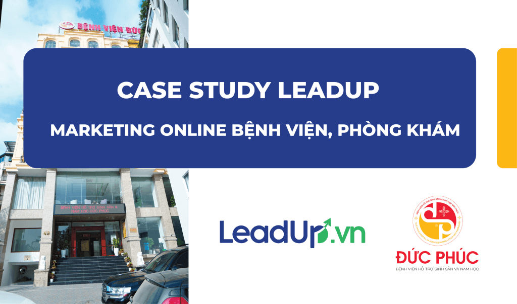 Case Study LeadUp – Marketing Online Bệnh viện, Phòng khám